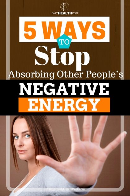 5 Ways To Stop Absorbing Other People's Negative Energy