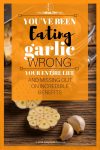 You’ve Been Eating Garlic Wrong Your ENTIRE Life (and Missing Out On ...