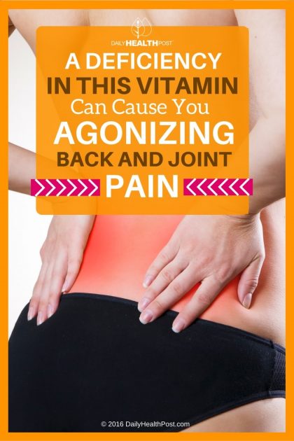 A Deficiency In This Vitamin Can Cause You Agonizing Back And Joint Pain