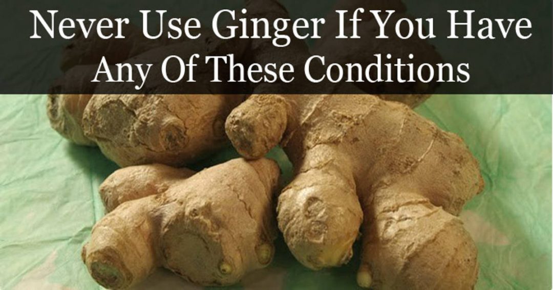 Never Use Ginger Root If You Have Any Of These Conditions